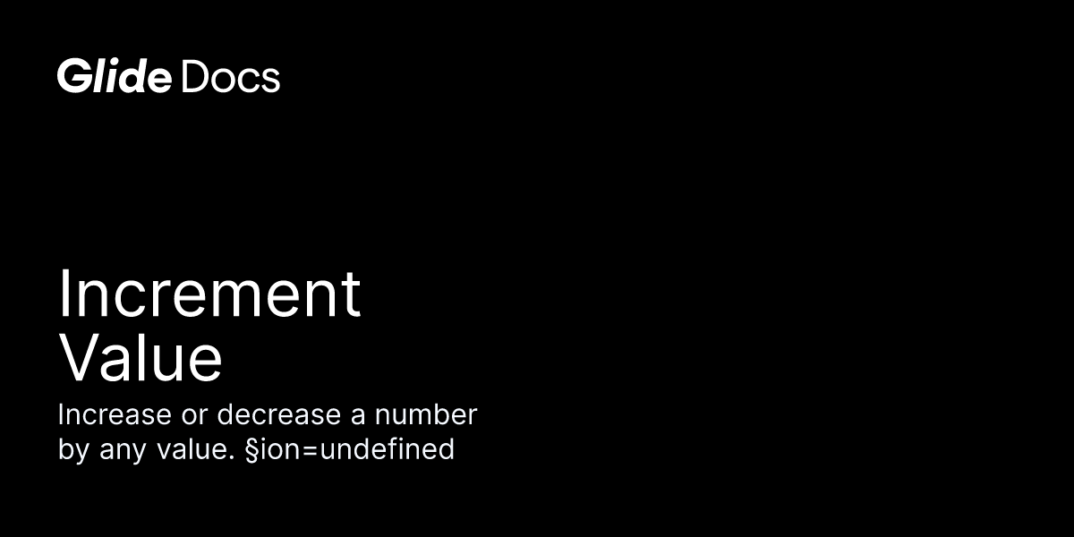 Increment Value | Glide Docs Increment Value | Glide Docs